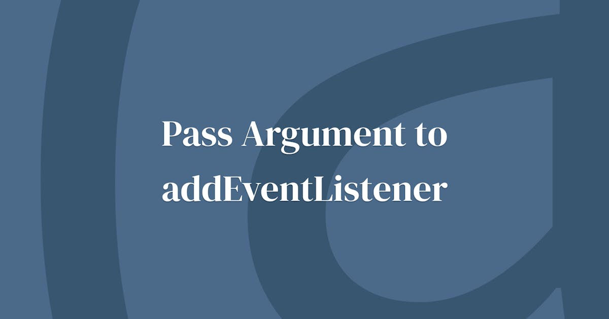 Pass Argument to addEventListener | Sean C Davis Pass Argument to addEventListener | Sean C Davis