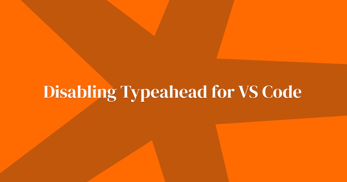Disabling Typeahead for VS Code | Sean C Davis Disabling Typeahead for VS Code | Sean C Davis